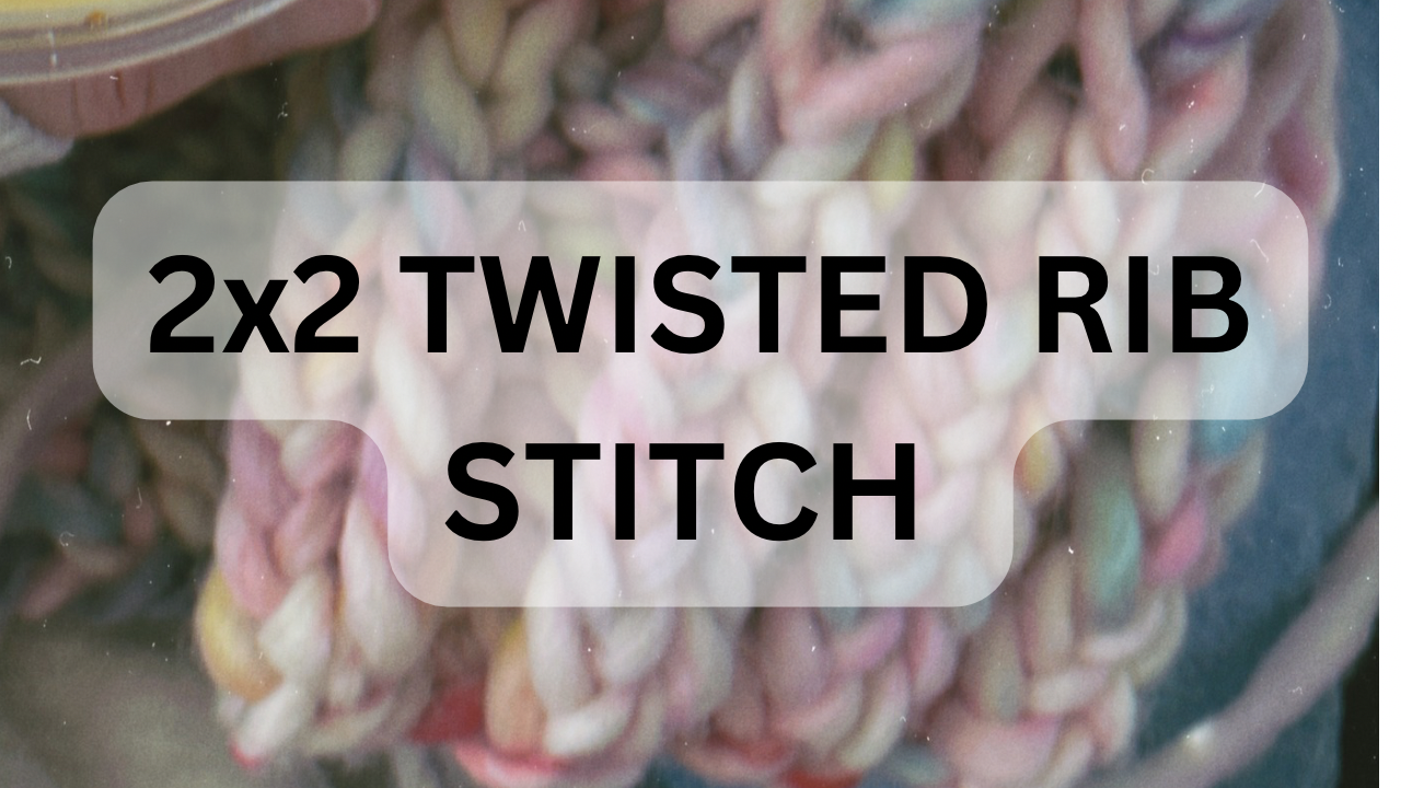 Tutorial: 2×2 Twisted Rib Stitch – happy love co